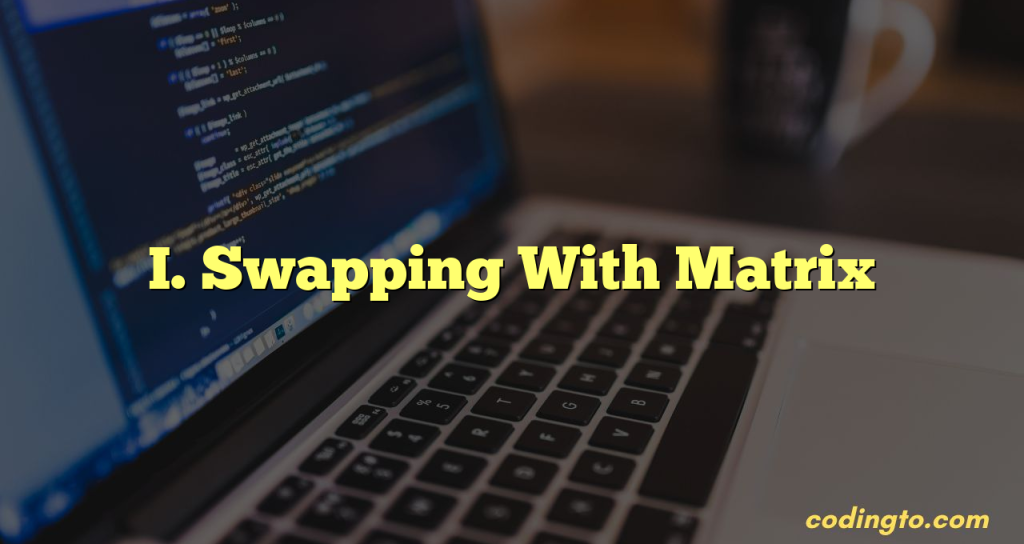 I Swapping With Matrix Codeforces Problem Solution In C